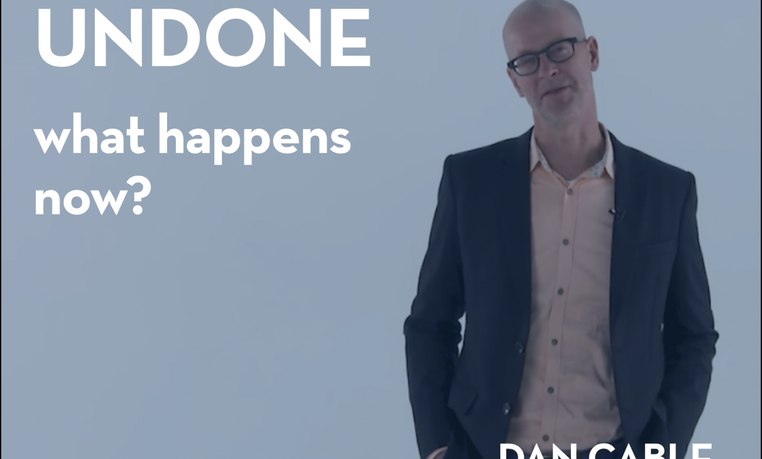 Work Undone: what happens now? A discussion with Prof Dan Cable – Eat ...