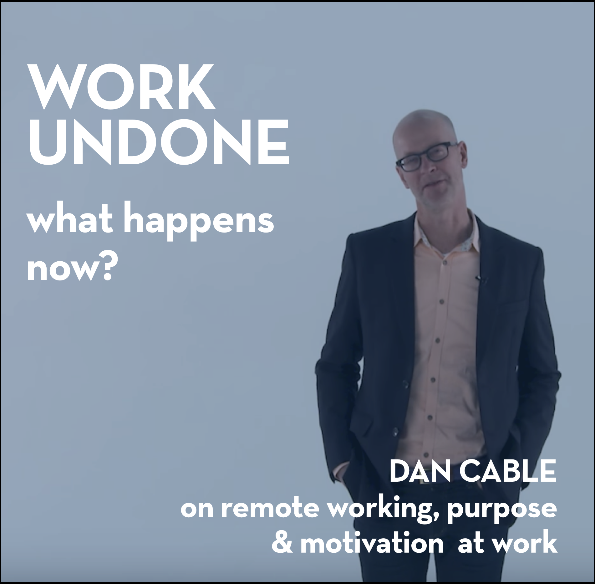 Work Undone: what happens now? A discussion with Prof Dan Cable – Eat ...